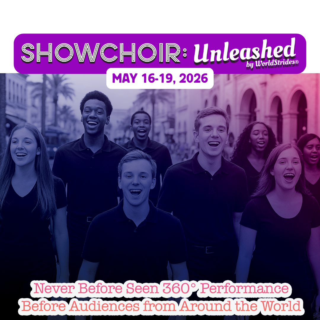 SHOW CHOIR: Unleashed - World Class Vacations by WorldStrides®